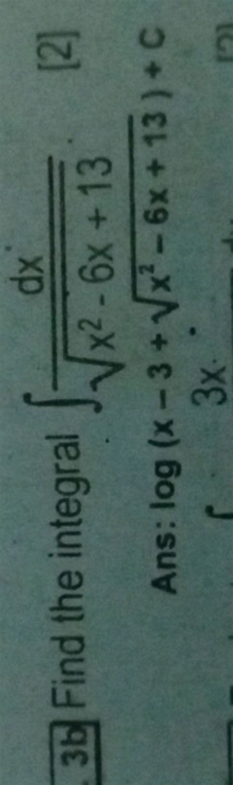 36 Find The Integral Int Frac D X Sqrt X 2 6 X13 Ans Log Left