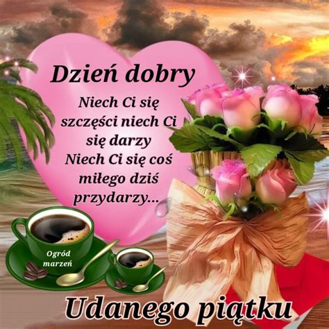 Dzień Dobry W Piątek Miłego Dnia życzę Wszystkim Twoje Karteczki