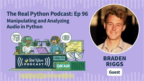 Manipulating And Analyzing Audio In Python Real Python Podcast 96 Youtube