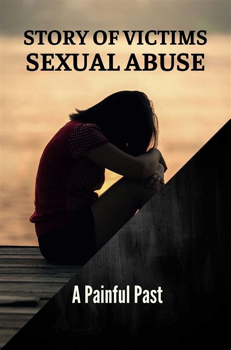 Story Of Victims Sexual Abuse A Painful Past Sexual Abuse Stories By