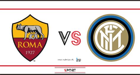 Roma Vs Inter Probabili Formazioni E Dove Vederla Probabili