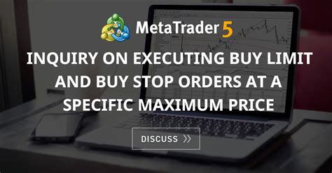 Inquiry On Executing Buy Limit And Buy Stop Orders At A Specific
