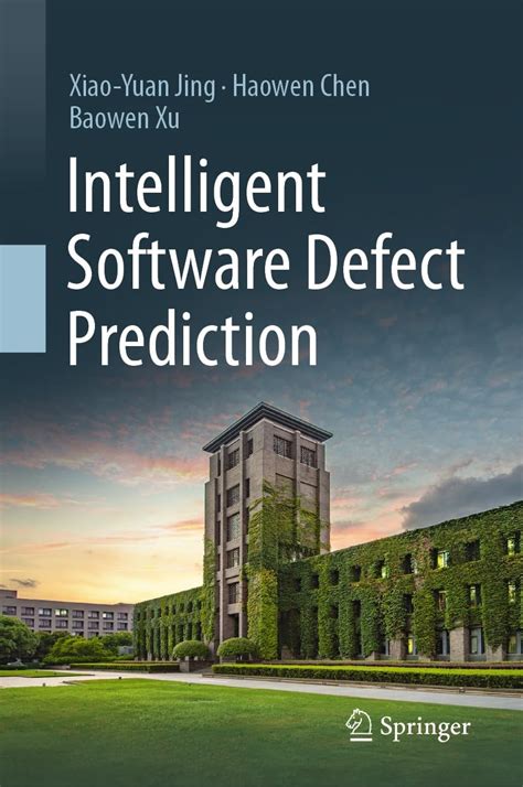 Intelligent Software Defect Prediction Jing Xiao Yuan Chen Haowen Xu Baowen Ebook