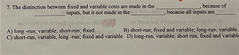 Solved The Distinction Between Fixed And Variable Costs Are
