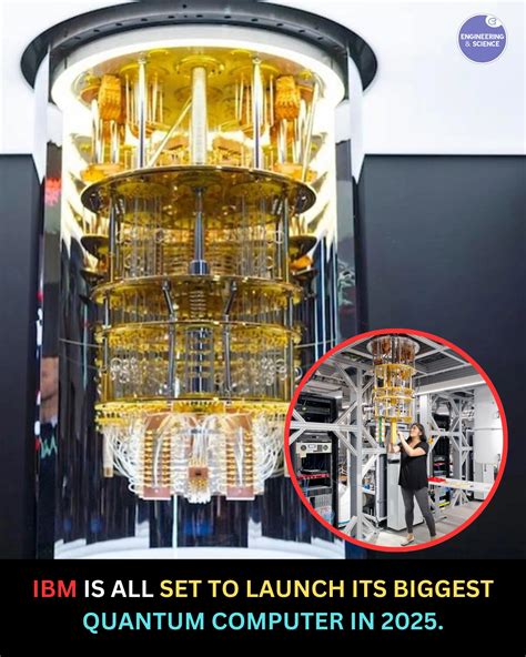 Engineering And Science Ibm Is Gearing Up To Launch The Worlds Largest Quantum Computer By 2025