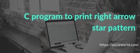 C Program To Print Right Arrow Star Pattern Aticleworld