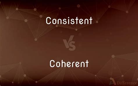 consistent vs coherent — what s the difference
