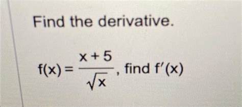 Solved Find The Derivative F X X X Find F X Chegg Com