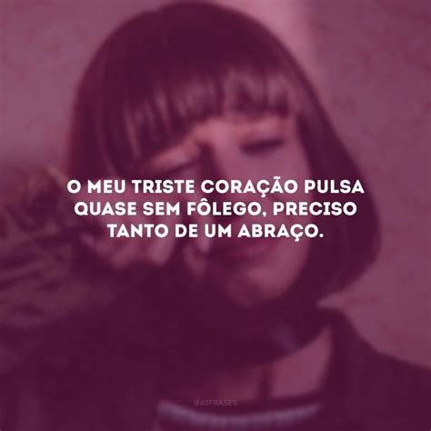 40 Frases De Coração Triste Para Você Compreender Seus Sentimentos