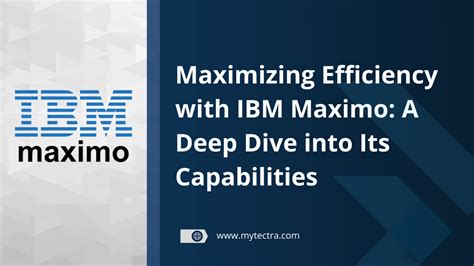 Maximizing Efficiency With Ibm Maximo A Deep Dive Into Its Capabilities