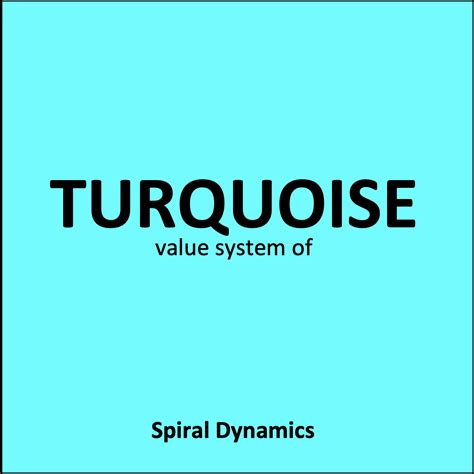 The Turquoise Value System Of Spiral Dynamics