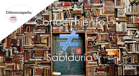 Diferencia entre conocimiento y sabiduría Diferenciapedia La Web