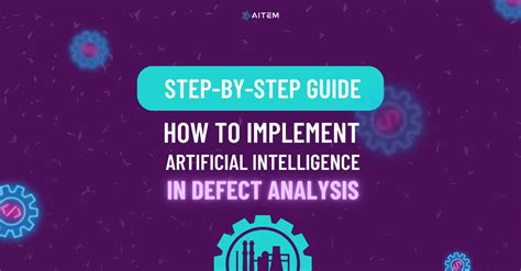 Step By Step Guide How To Implement Artificial Intelligence In Defect Analysis By Aitem