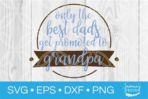 Only The Best Dads Get Promoted To Grandpa Svg Svg Eps Png Dxf Cut