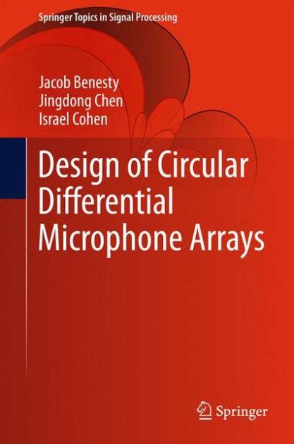 Design Of Circular Differential Microphone Arrays By Jacob Benesty Jingdong Chen Israel Cohen