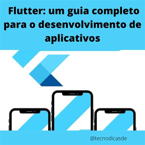 Flutter Um Guia Completo Para O Desenvolvimento De Aplicativos