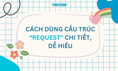Cách Dùng Cấu Trúc Request Chi Tiết Dễ Hiểu