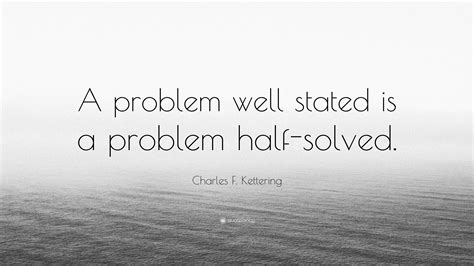 charles f kettering quote “a problem well stated is a problem half