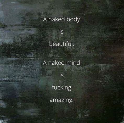 A Naked Body Is Beautiful A Naked Mind Is Fcuking Amazing