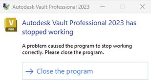 Autodesk Vault Professional Has Stopped Working Suddenly Appears When Closing Vault Client