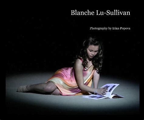 Blanche Lu Sullivan By Photography By Irina Popova Blurb Books