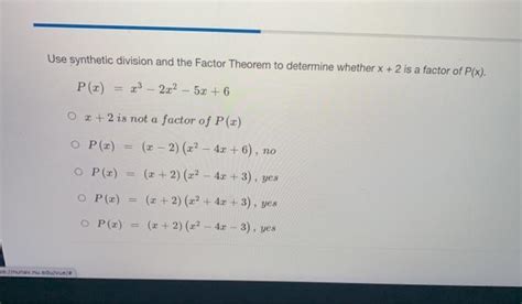 solved use synthetic division and the factor theorem to