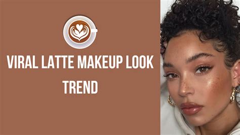 Latte Makeup Trend All You Need To Know About The Everyday Viral Makeup Trend And How To Do It