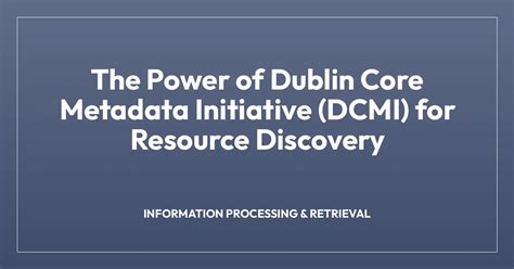 The Power Of Dublin Core Metadata Initiative Dcmi For Resource Discovery Lis Library