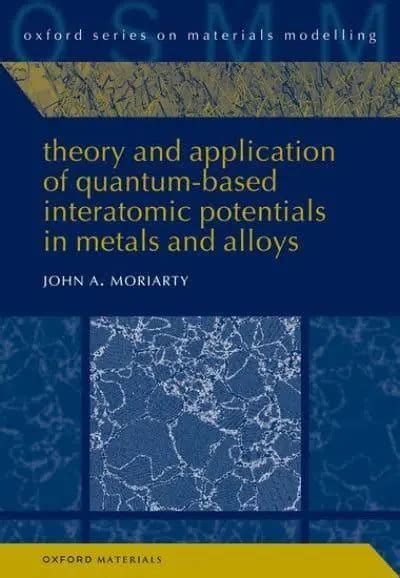 Theory And Application Of Quantum Based Interatomic Potentials In Metals And Alloys John