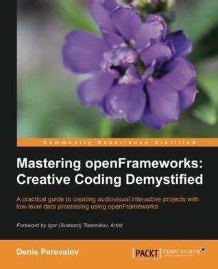 Mastering OpenFrameworks Creative Coding Demystified By Denis