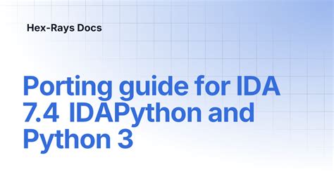 porting guide for ida 7 4 idapython and python 3 hex rays docs