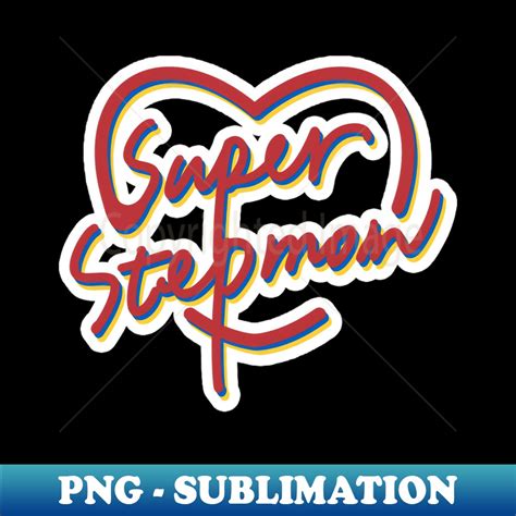Super Stepmom Best Stepmom Ever Modern Sublimation Png Fil Inspire Uplift