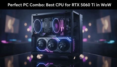 Unlock Max Fps Rtx 5060 Ti And Cpu Pairing