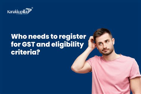 Who Needs To Register For Gst And Eligibility Criteria