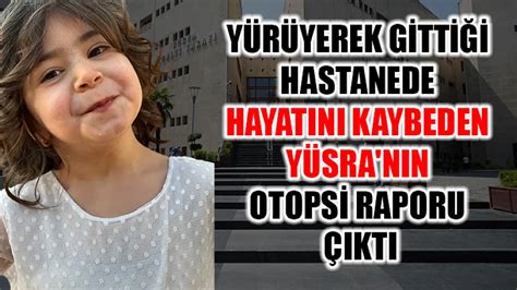 Yürüyerek Gittiği Hastanede Hayatını Kaybeden Yüsranın Otopsi Raporu