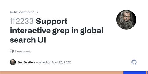 Support Interactive Grep In Global Search UI Issue Helix Editor Helix GitHub