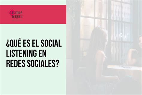 Qué Es El Social Listening El Poder Que Da El Escuchar A La Audiencia