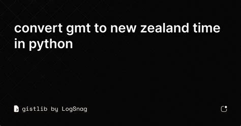 Gistlib Convert Gmt To New Zealand Time In Python