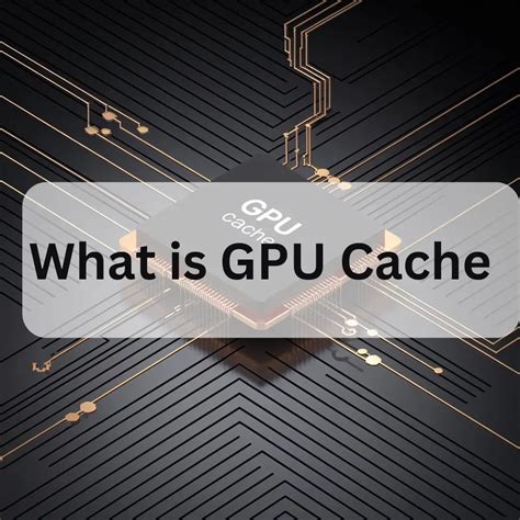 What Is GPU Cache A Complete Guide 2025