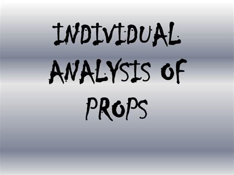 Individual Analysis Of Props Ppt
