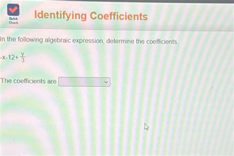 Solved Quick Identifying Coefficients Check In The Following Algebraic Expression Determine Th