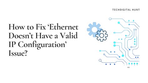 fix ‘ethernet doesn t have a valid ip configuration issue