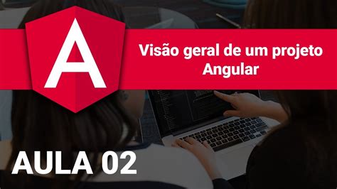 Visão Geral De Um Projeto Angular Aula 02 Youtube