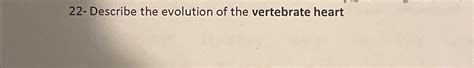 Solved 22 Describe The Evolution Of The Vertebrate Heart