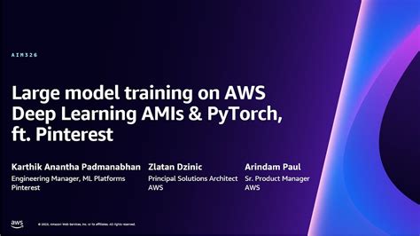 AWS re:Invent 2023 - Large model training on AWS Deep Learning AMIs & PyTorch, ft. Pinterest ...