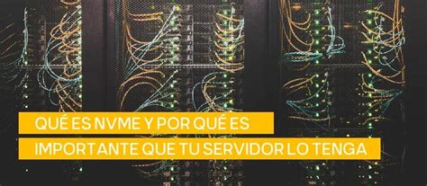Qué es NVMe y por qué es importante en tu servidor Guía