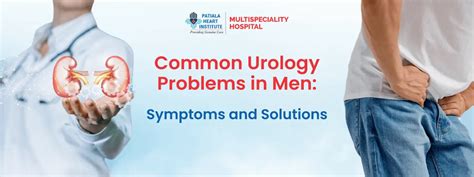 Common Urology Problems In Men Symptoms And Solutions