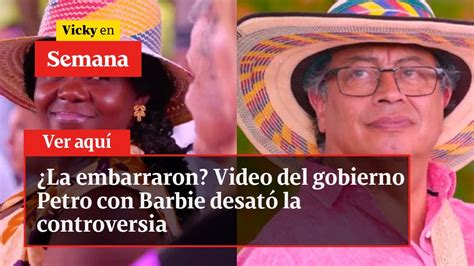 ¿la Embarraron Video Del Gobierno Petro Con Barbie Desató La
