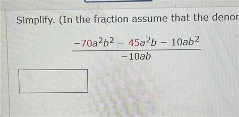 Solved Simplify In The Fraction Assume That The
