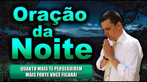 🔴 OraÇÃo Da Noite De Hoje Quanto Mais Te Perseguirem Mais Forte